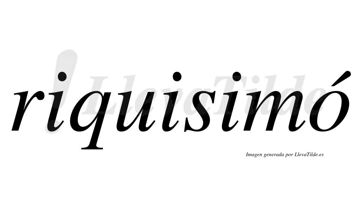 ¿Lleva tilde riquisimó? | LlevaTilde.es