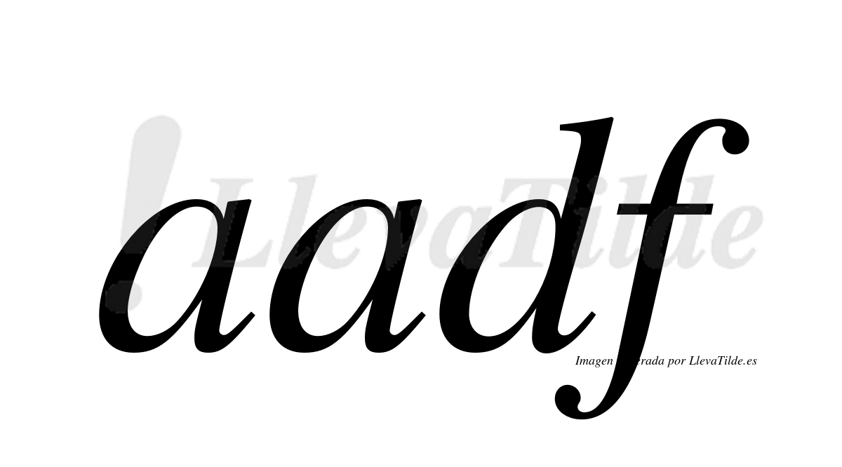 ¿Lleva tilde aadf? | LlevaTilde.es