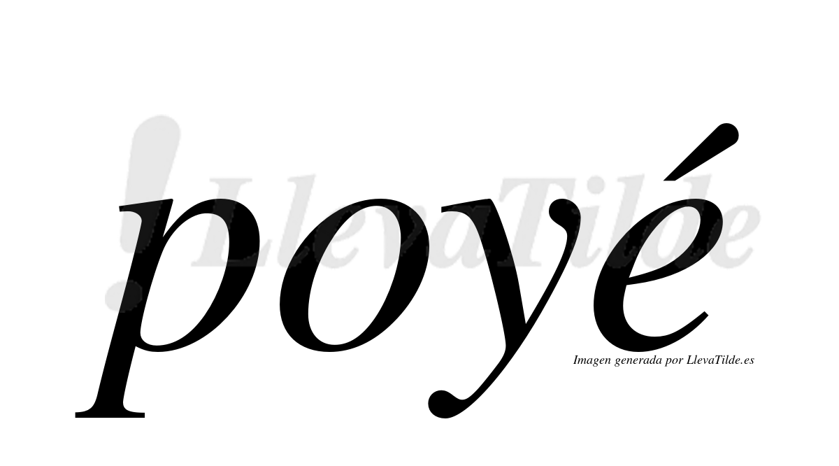 ¿Lleva tilde poyé? | LlevaTilde.es