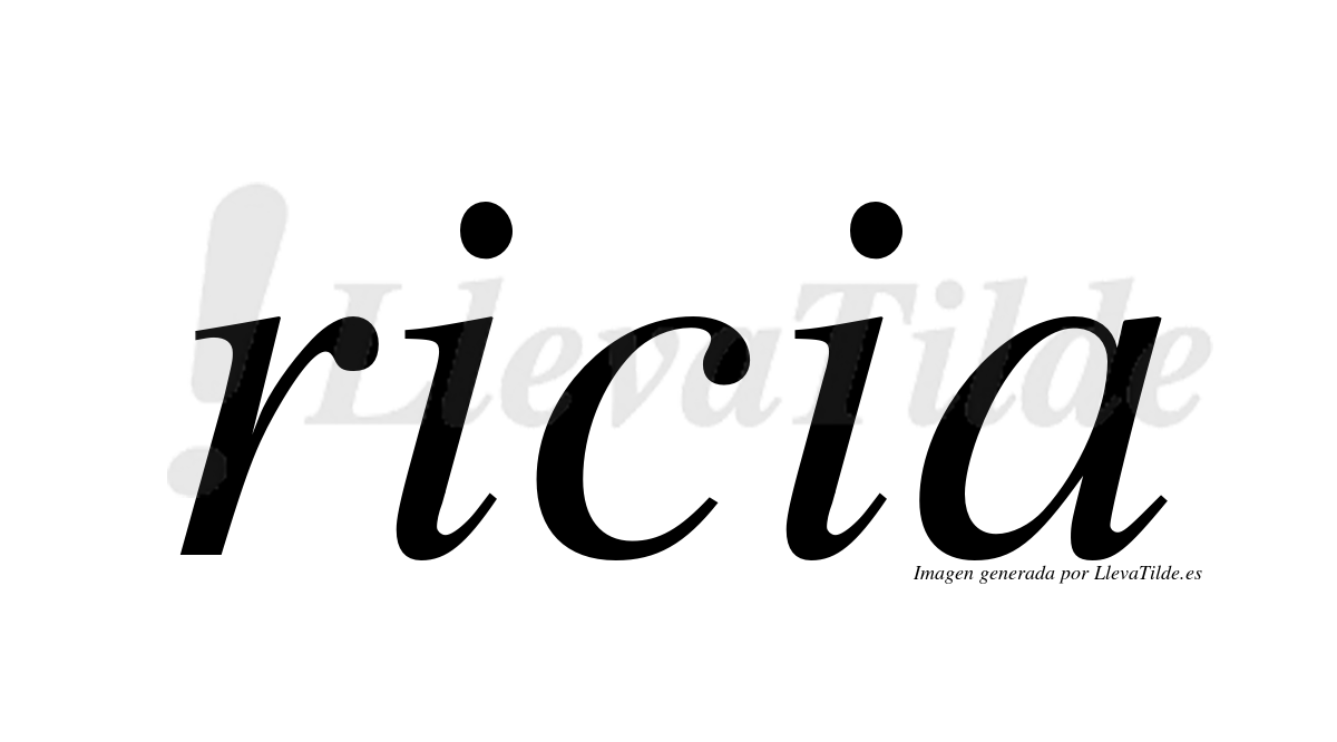 ¿Lleva tilde ricia? | LlevaTilde.es