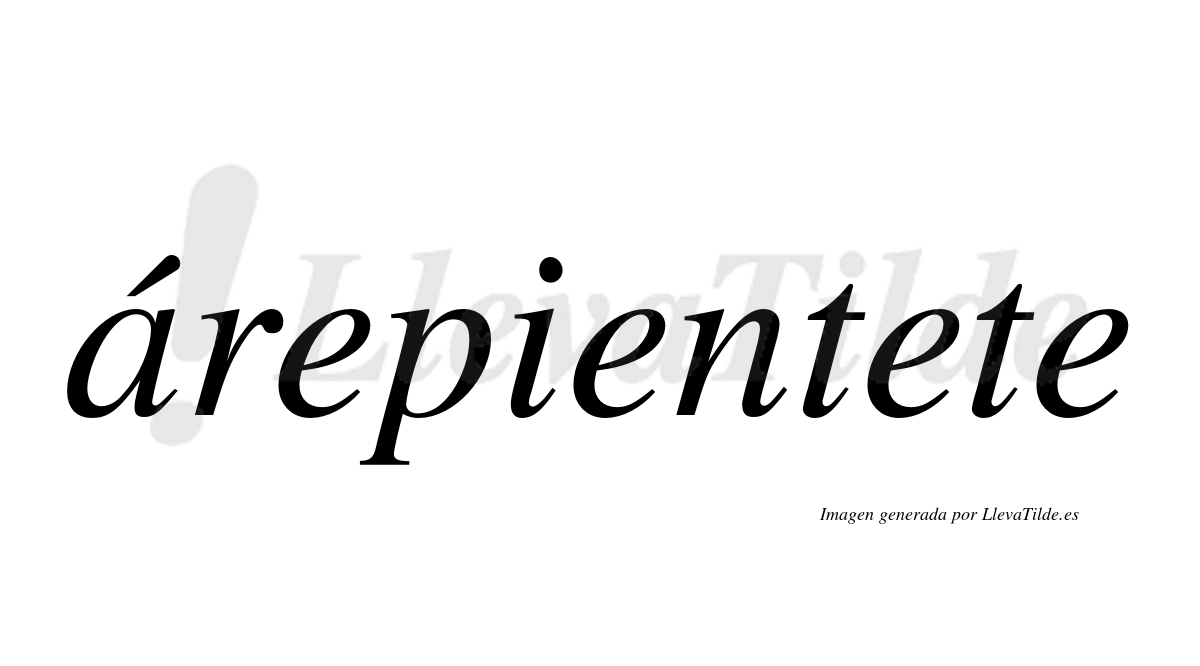 ¿Lleva tilde árepientete? | LlevaTilde.es