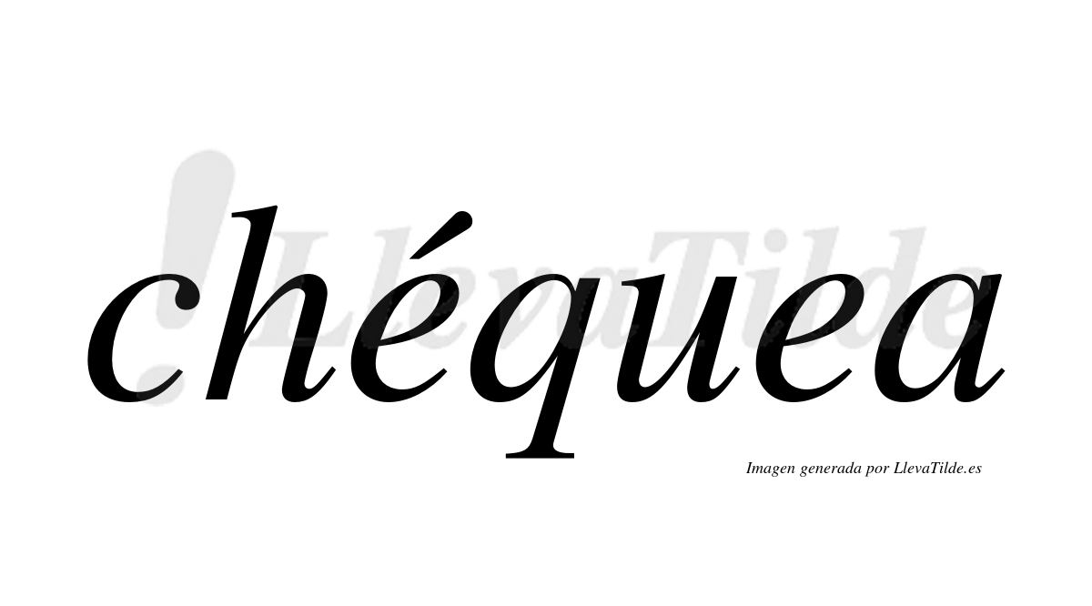 ¿Lleva tilde chéquea? | LlevaTilde.es