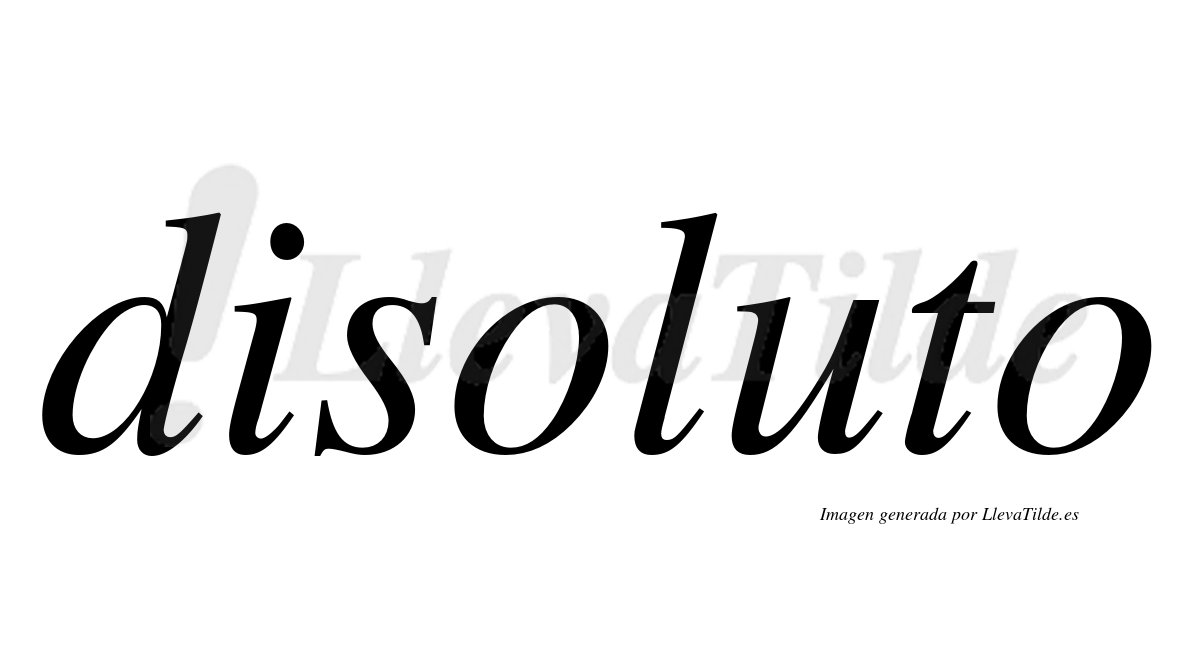 ¿Lleva tilde disoluto? | LlevaTilde.es