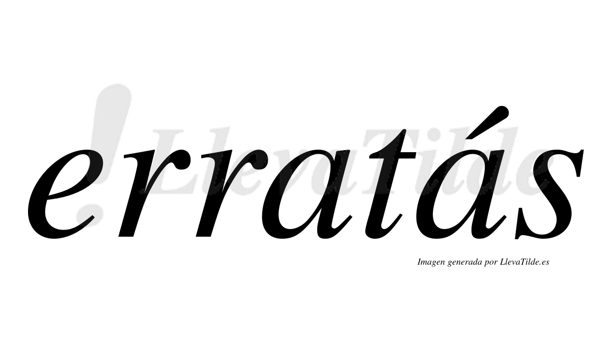 ¿Lleva tilde erratás? | LlevaTilde.es