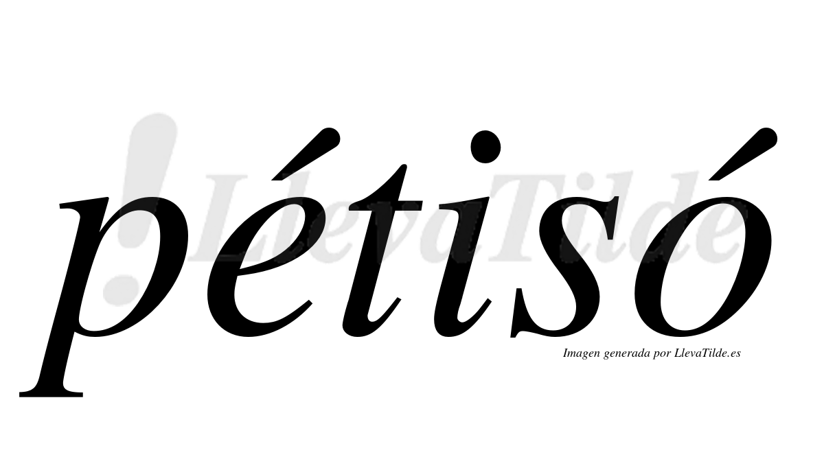 ¿Lleva tilde pétisó? | LlevaTilde.es