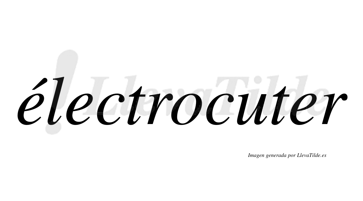 ¿Lleva tilde électrocuter? | LlevaTilde.es