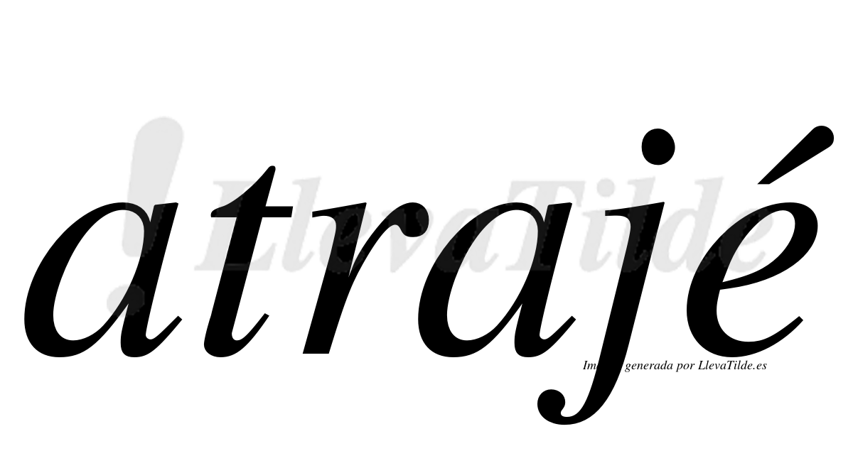 ¿Lleva tilde atrajé? | LlevaTilde.es