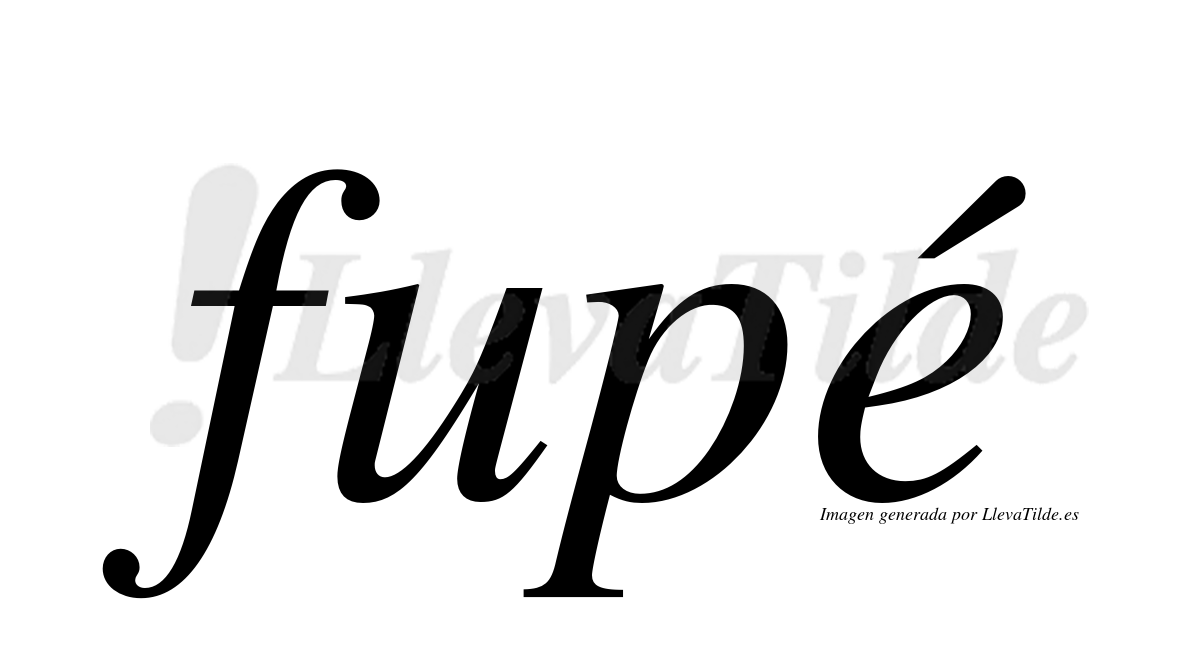 ¿Lleva tilde fupé? | LlevaTilde.es