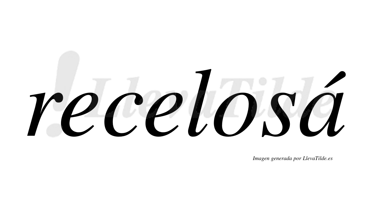 ¿Lleva tilde recelosá? | LlevaTilde.es