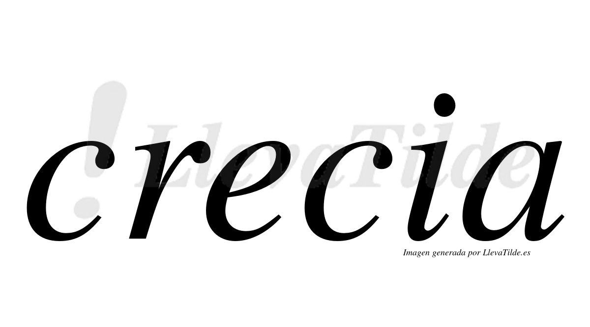 ¿Lleva tilde crecia? | LlevaTilde.es