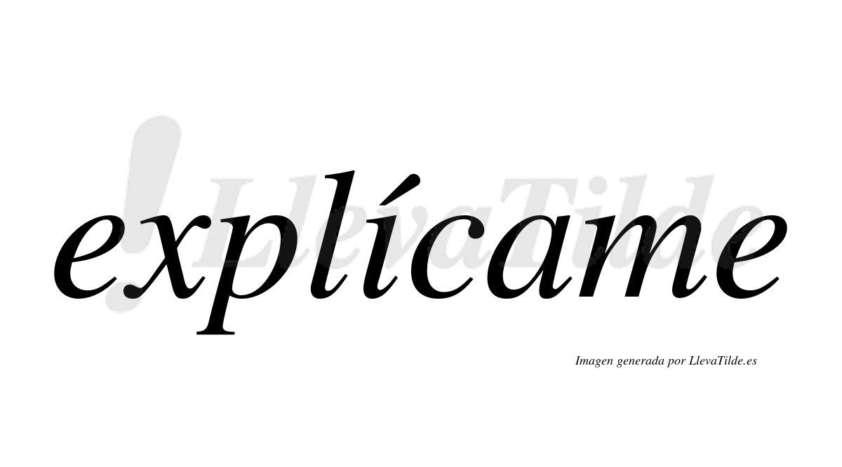¿Lleva tilde explícame? | LlevaTilde.es