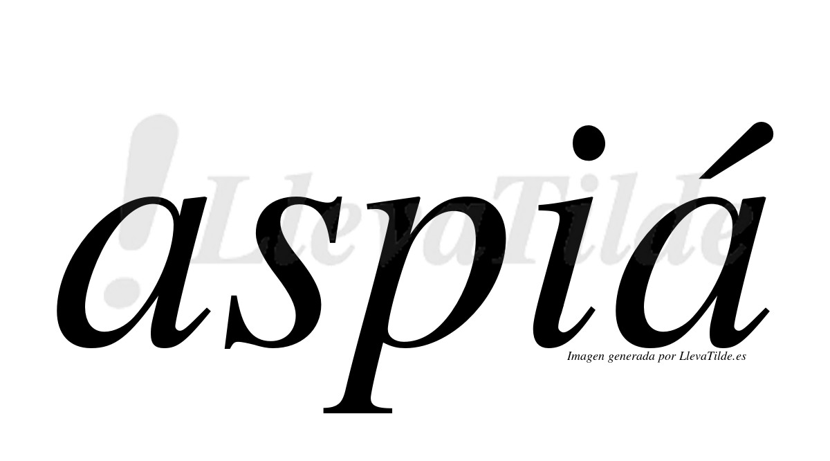 ¿Lleva tilde aspiá? | LlevaTilde.es