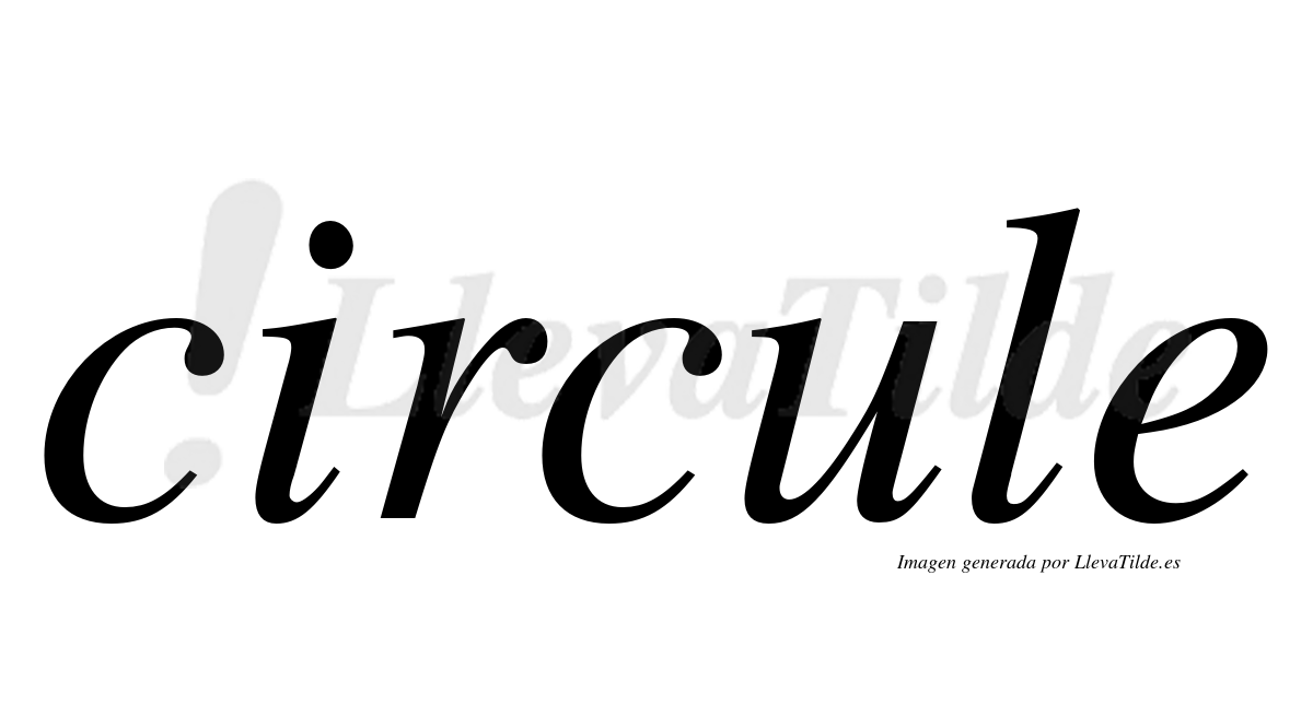 ¿Lleva tilde circule? | LlevaTilde.es