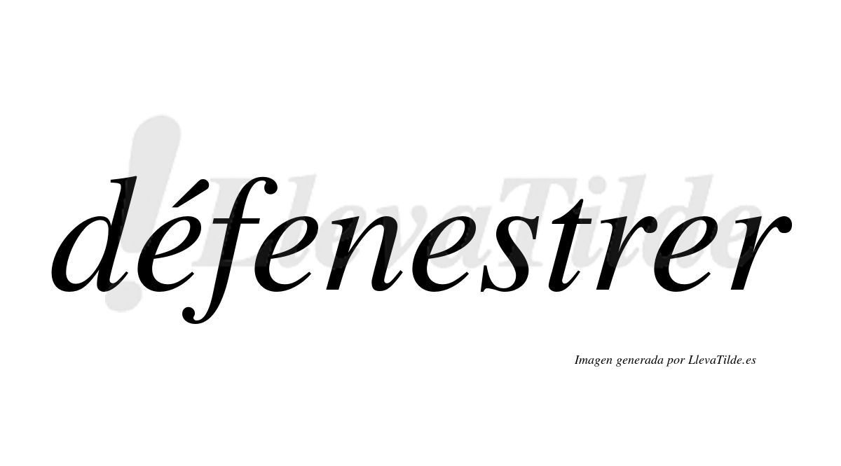 ¿Lleva tilde défenestrer? | LlevaTilde.es