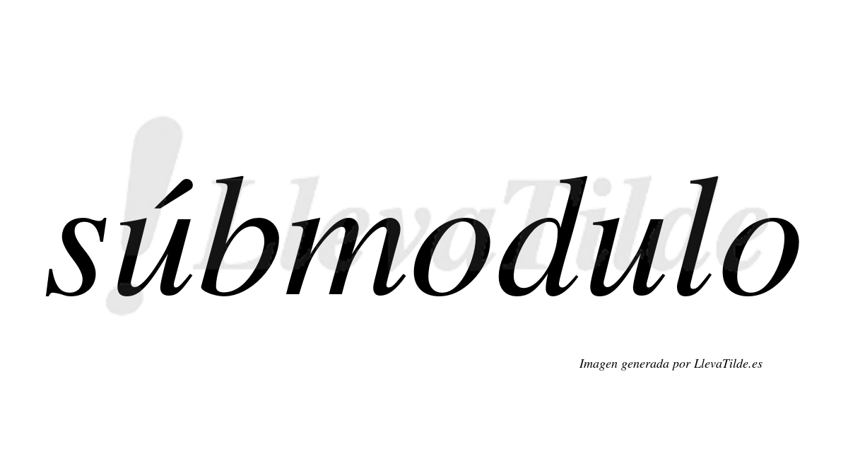 ¿Lleva tilde súbmodulo? | LlevaTilde.es