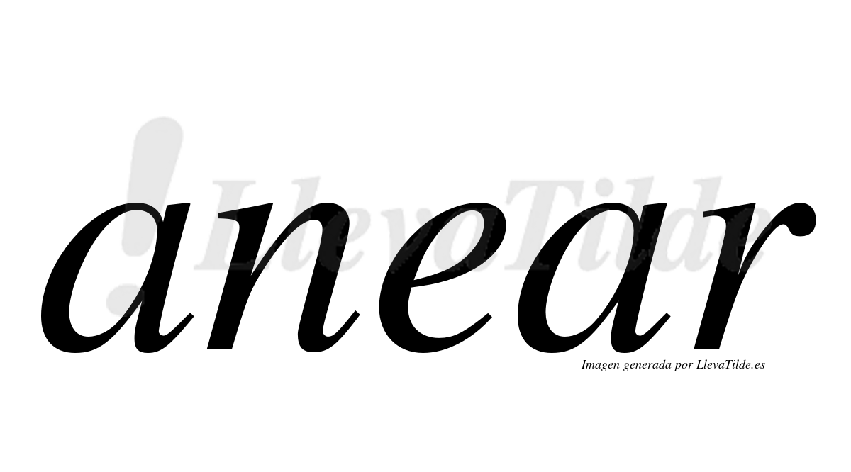¿Lleva tilde anear? | LlevaTilde.es