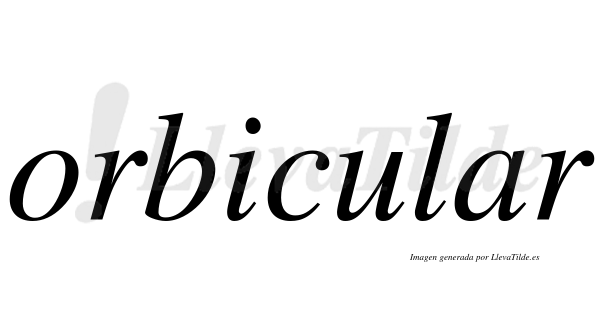 ¿Lleva tilde orbicular? | LlevaTilde.es