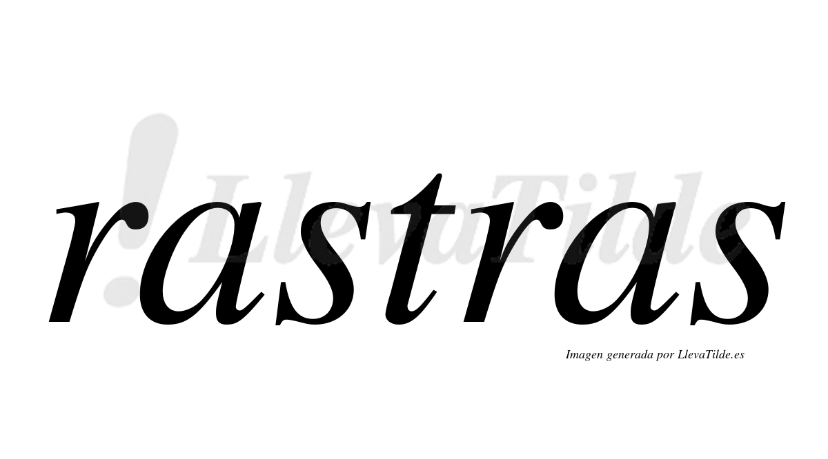 ¿Lleva tilde rastras? | LlevaTilde.es