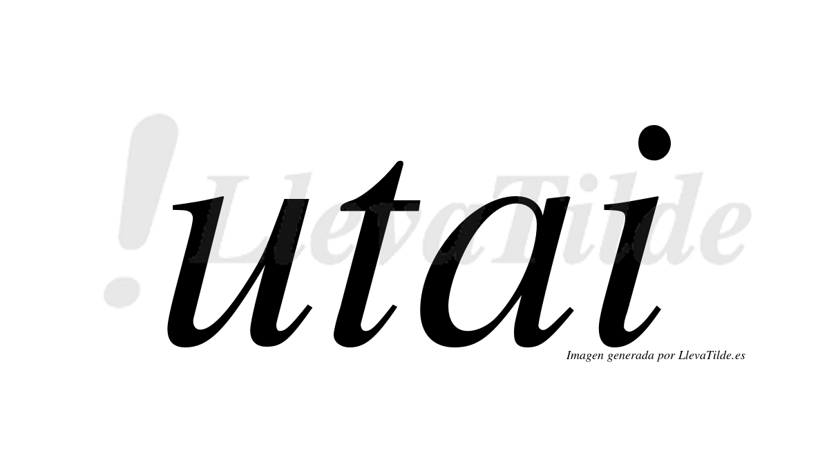 ¿Lleva tilde utai? | LlevaTilde.es