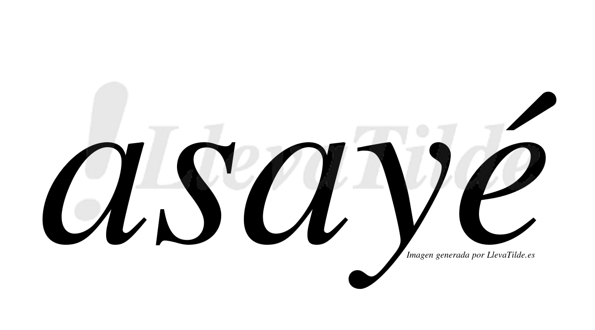 ¿Lleva tilde asayé? | LlevaTilde.es