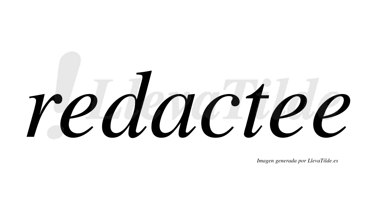 ¿Lleva tilde redactee? | LlevaTilde.es