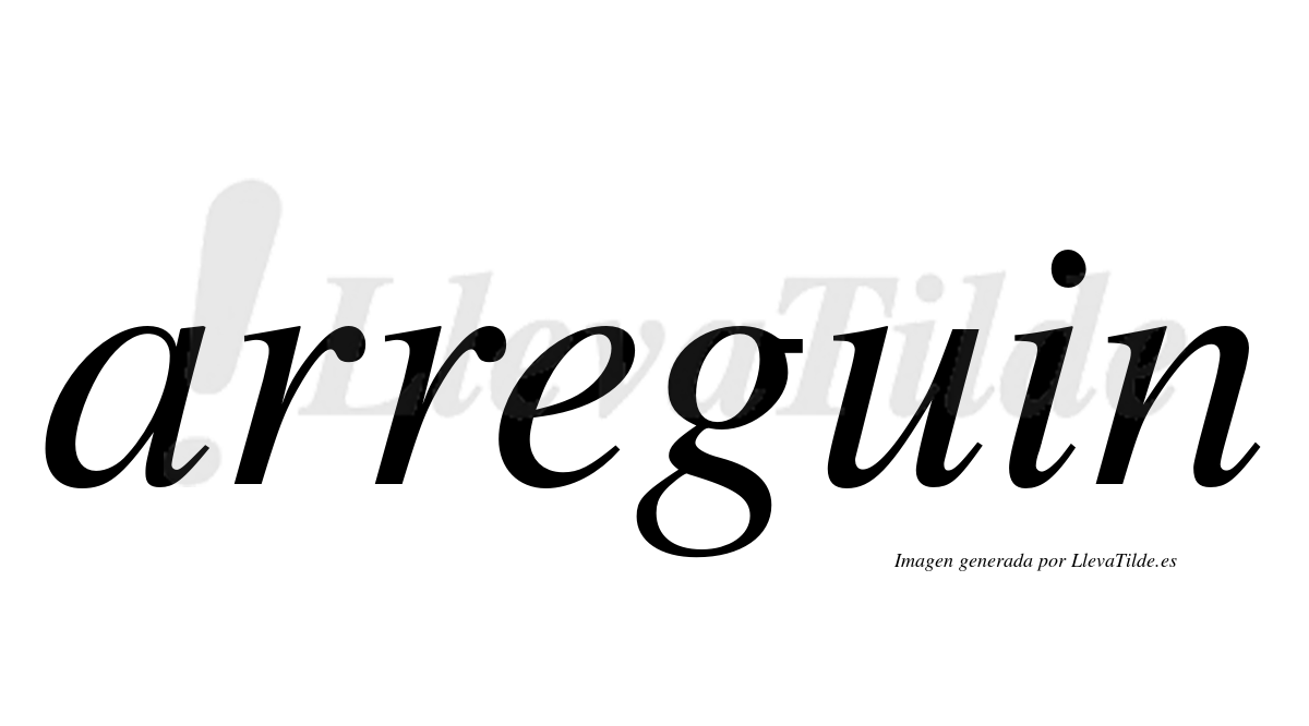 ¿Lleva tilde arreguin? | LlevaTilde.es