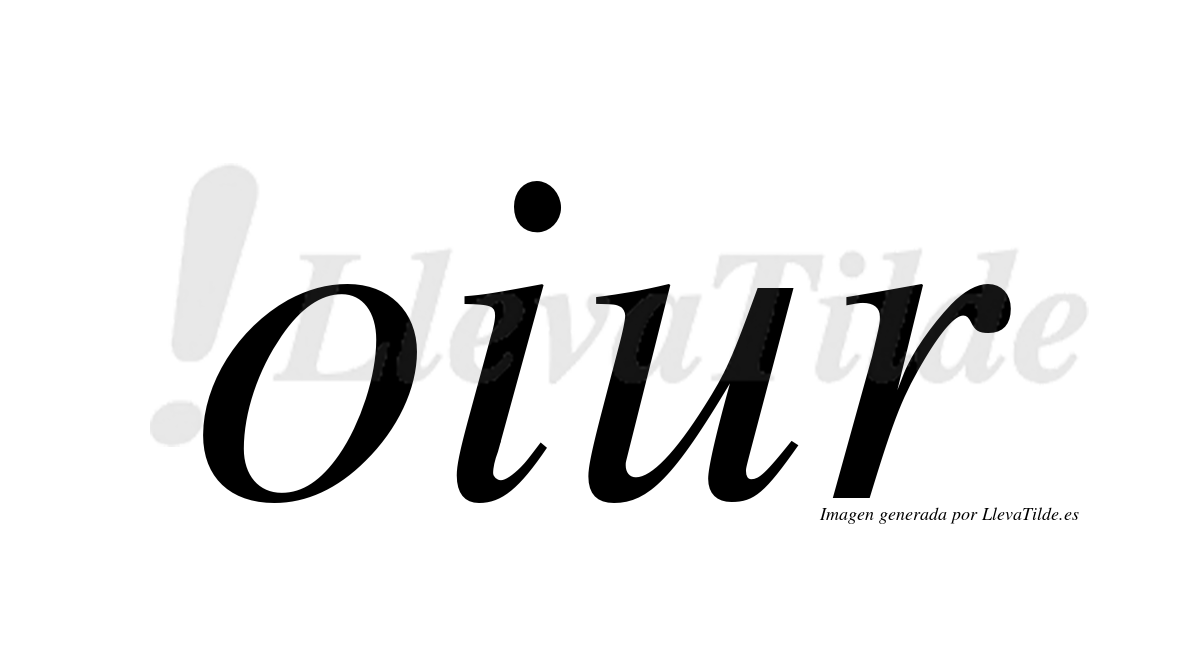 ¿Lleva tilde oiur? | LlevaTilde.es