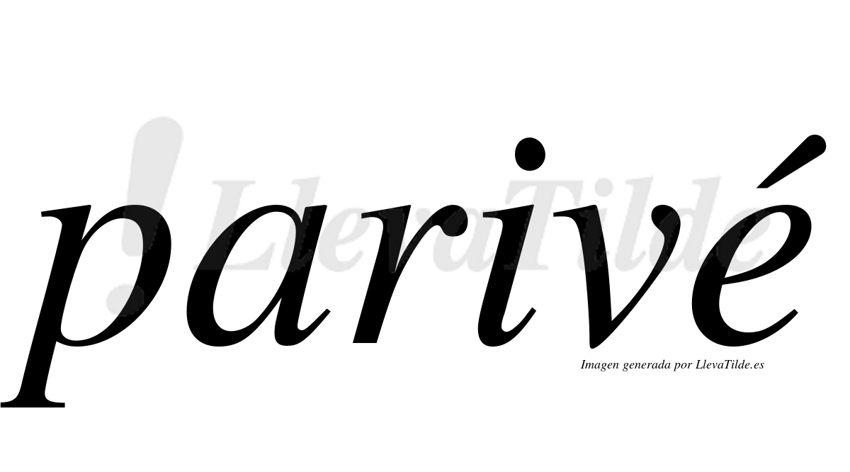 ¿Lleva tilde parivé? | LlevaTilde.es