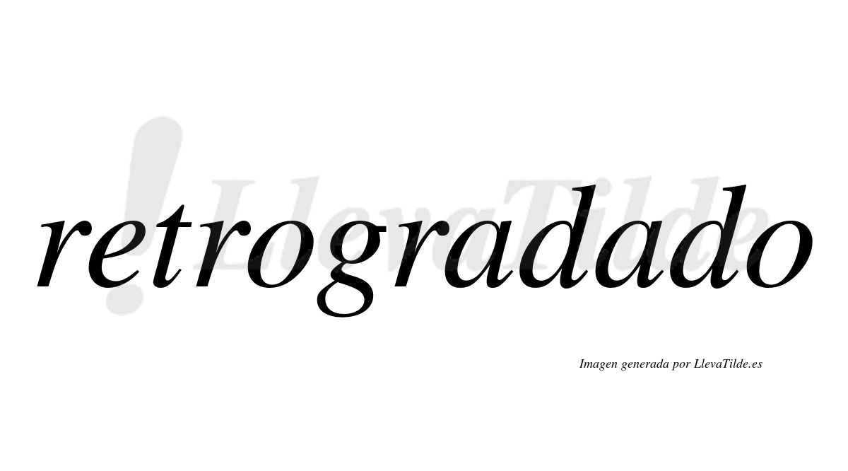 ¿Lleva tilde retrogradado? | LlevaTilde.es