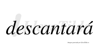 ¿Lleva tilde descantará? | LlevaTilde.es