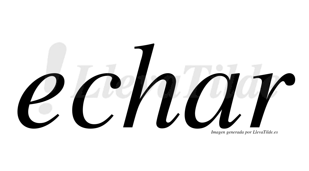 ¿Lleva tilde echar? | LlevaTilde.es