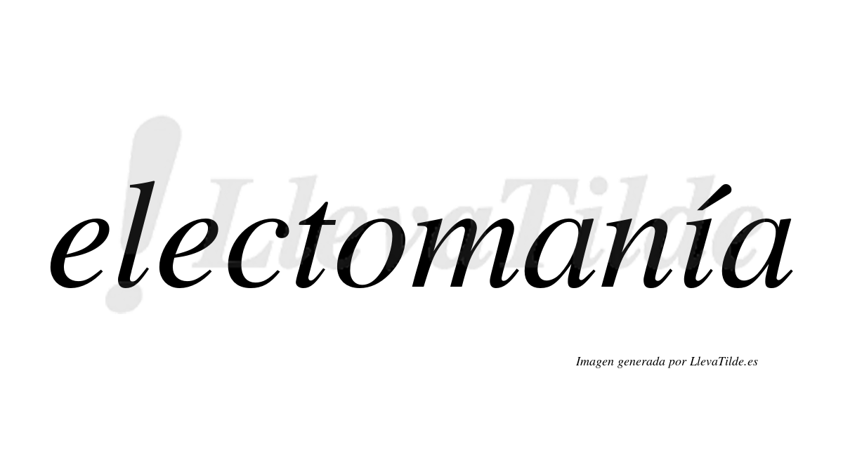¿Lleva tilde electomanía? | LlevaTilde.es