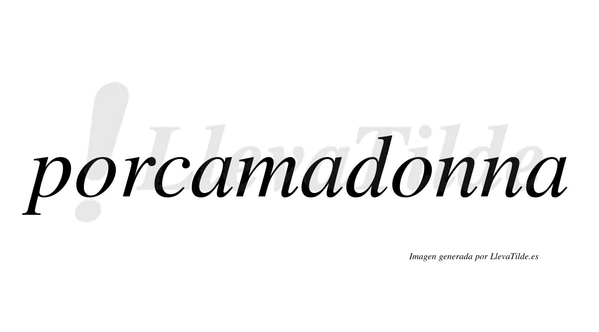 ¿Lleva tilde porcamadonna? | LlevaTilde.es