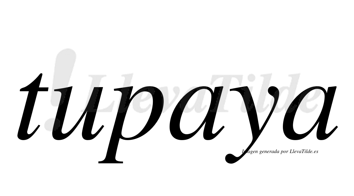 ¿Lleva tilde tupaya? | LlevaTilde.es
