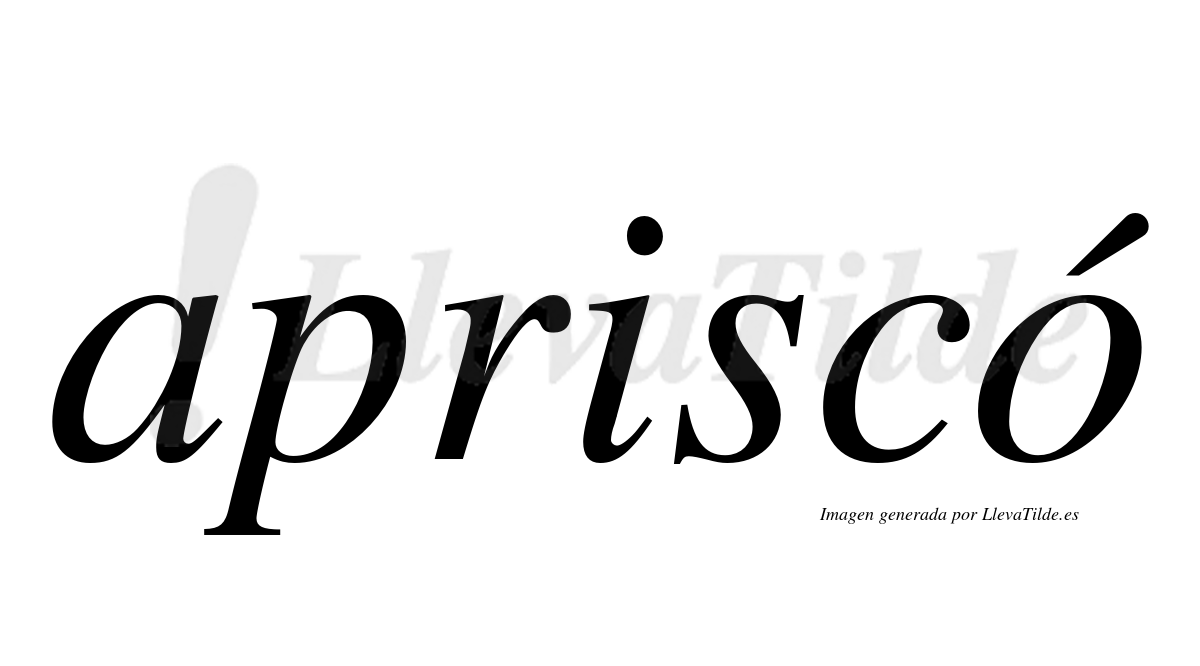 ¿Lleva tilde apriscó? | LlevaTilde.es