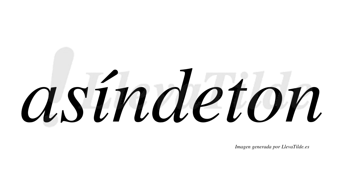 ¿Lleva tilde asíndeton? | LlevaTilde.es