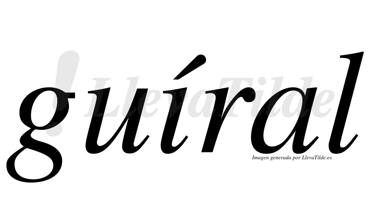 ¿Lleva tilde guíral? | LlevaTilde.es