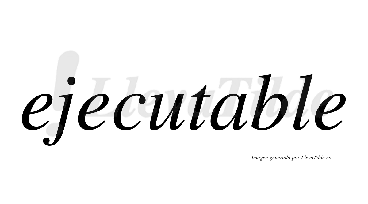 ¿Lleva tilde ejecutable? | LlevaTilde.es