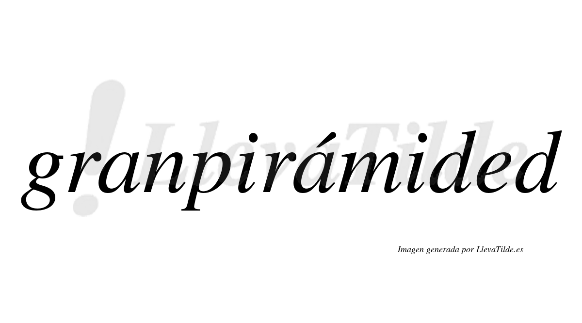 ¿Lleva tilde granpirámided? | LlevaTilde.es