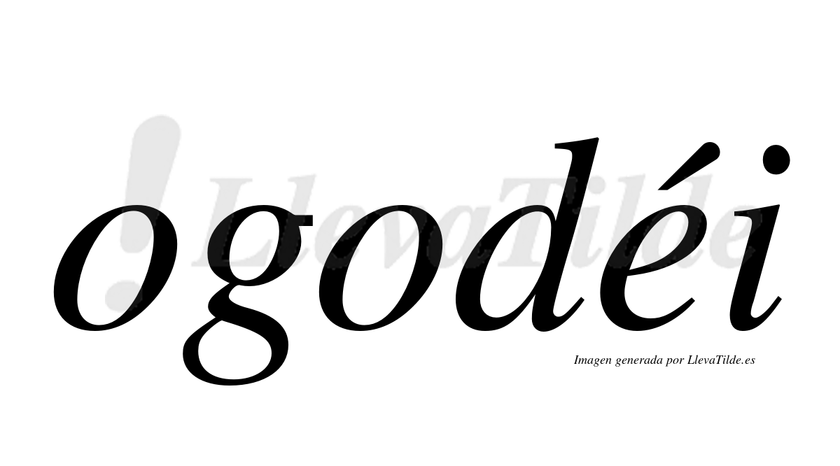 ¿Lleva tilde ogodéi? | LlevaTilde.es