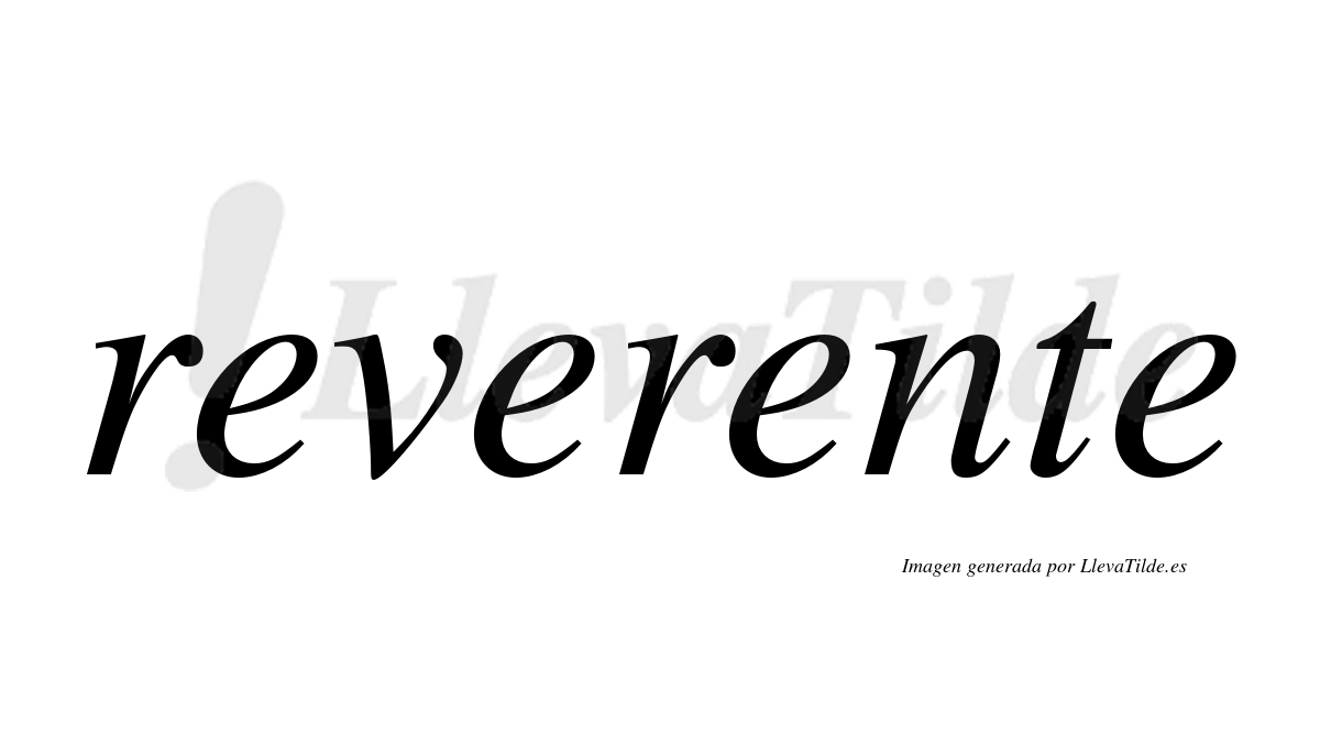¿Lleva tilde reverente? | LlevaTilde.es