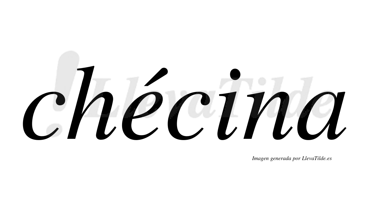 ¿Lleva tilde chécina? | LlevaTilde.es