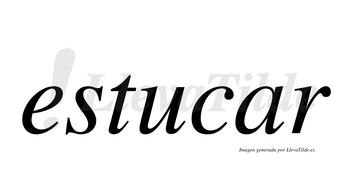 ¿Lleva tilde estucar? | LlevaTilde.es