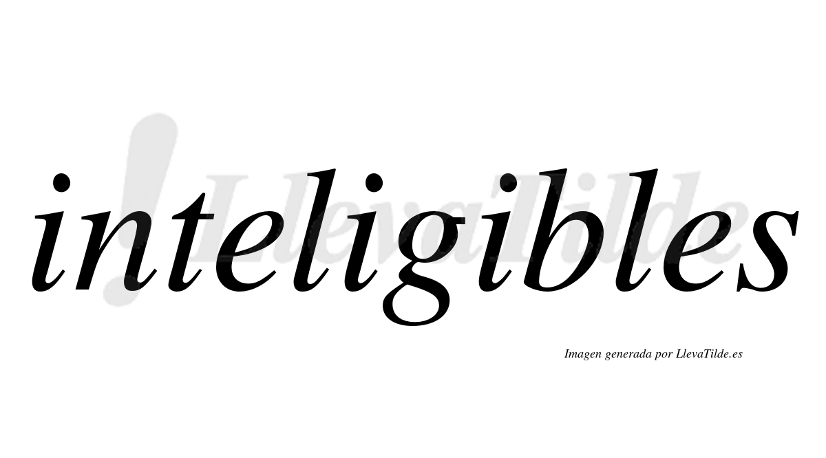 ¿Lleva tilde inteligibles? | LlevaTilde.es