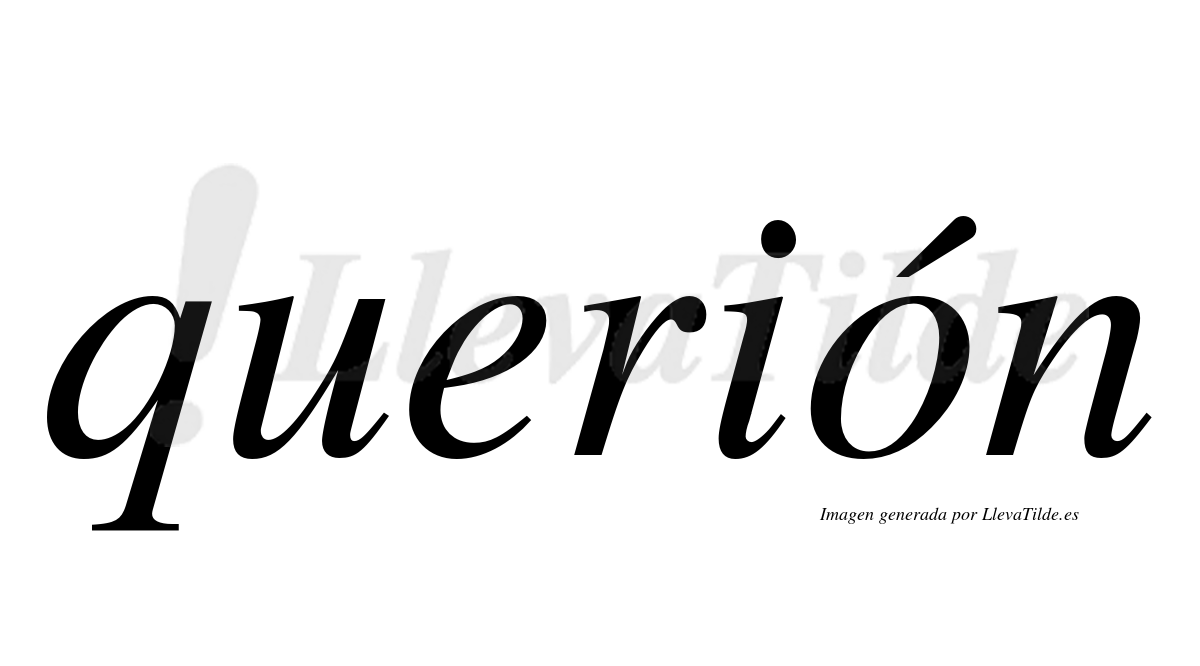 ¿Lleva tilde querión? | LlevaTilde.es