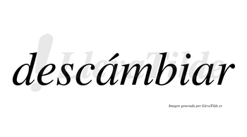 ¿Lleva tilde descámbiar? | LlevaTilde.es