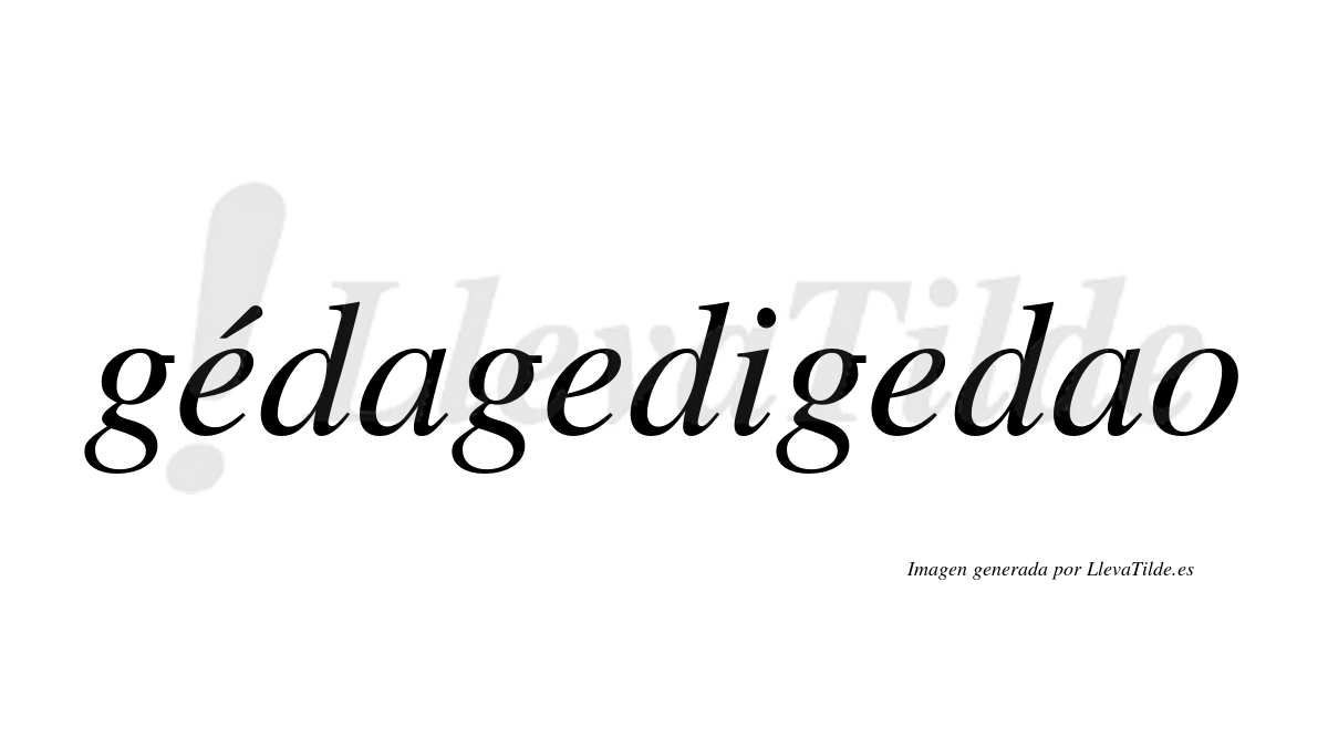 ¿Lleva tilde gédagedigedao? | LlevaTilde.es