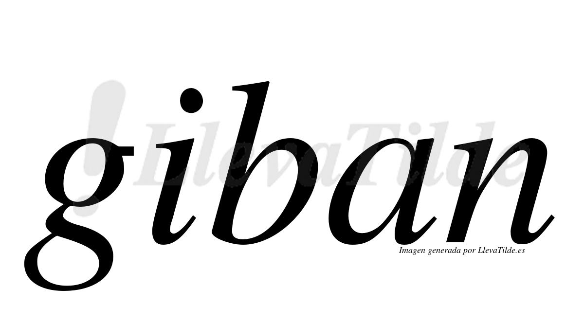 ¿Lleva tilde giban? | LlevaTilde.es