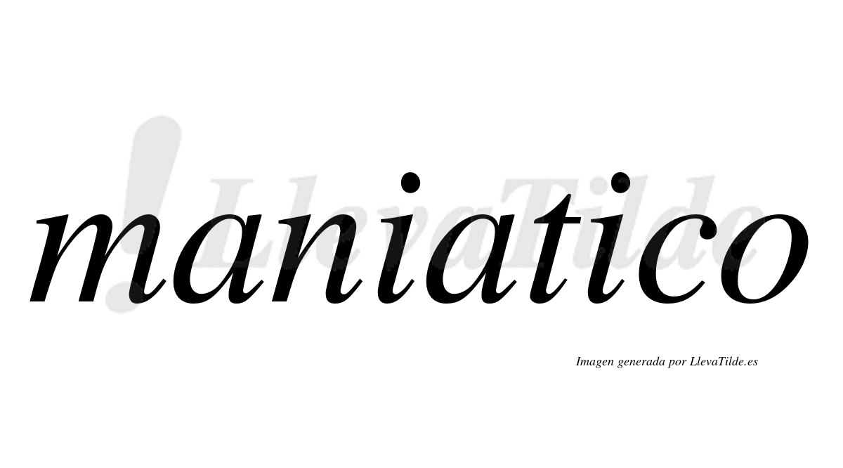 ¿Lleva tilde maniatico? | LlevaTilde.es