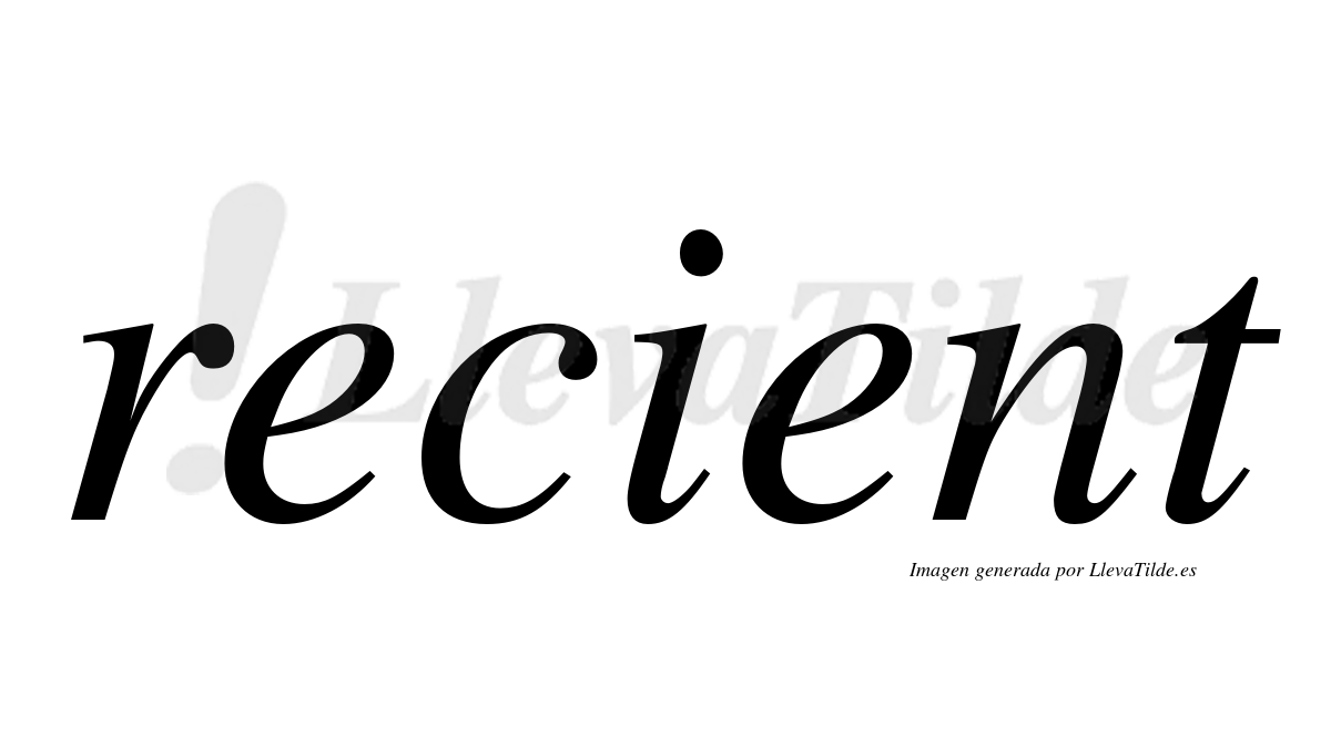 ¿Lleva tilde recient? | LlevaTilde.es